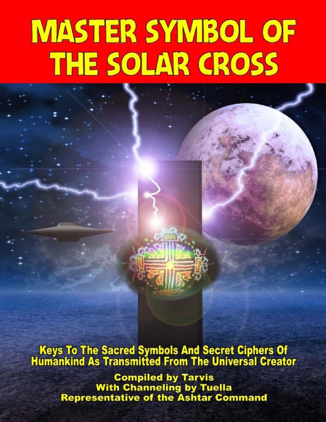 Master Symbol Of The Solar Cross: Keys To The Sacred Symbols And Secret ...