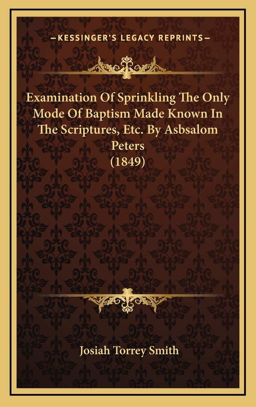 Examination Of Sprinkling The Only Mode Of Baptism Made Known In The ...