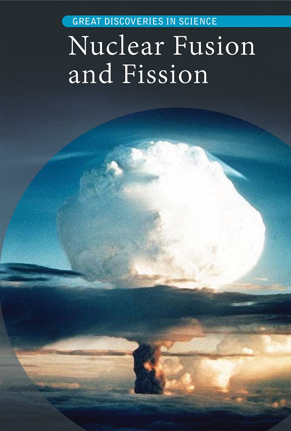 Nuclear Fusion and Fission (Great Discoveries in Science): Amazon.co.uk ...
