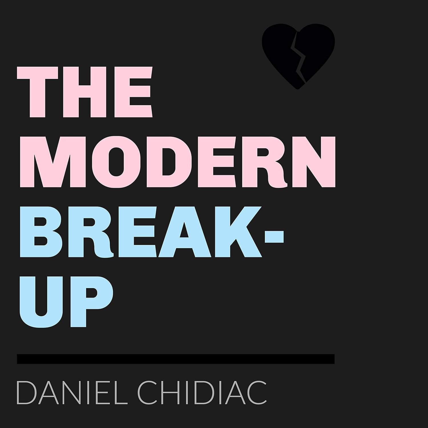 The Modern Break-Up (Audio Download): Daniel Chidiac, Annie Einan, Alex Parker, Undercover ...