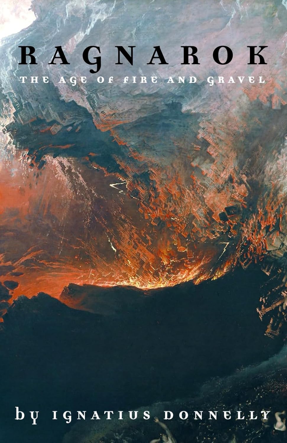Ragnarok: The Age of Fire and Gravel: Donnelly, Ignatius: 9798990193543 ...