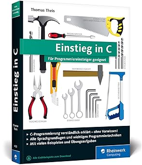 Einstieg in C: Für Programmiereinsteiger geeignet. Alle Grundlagen ...