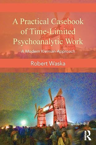 A Practical Casebook of Time-Limited Psychoanalytic Work: A Modern ...