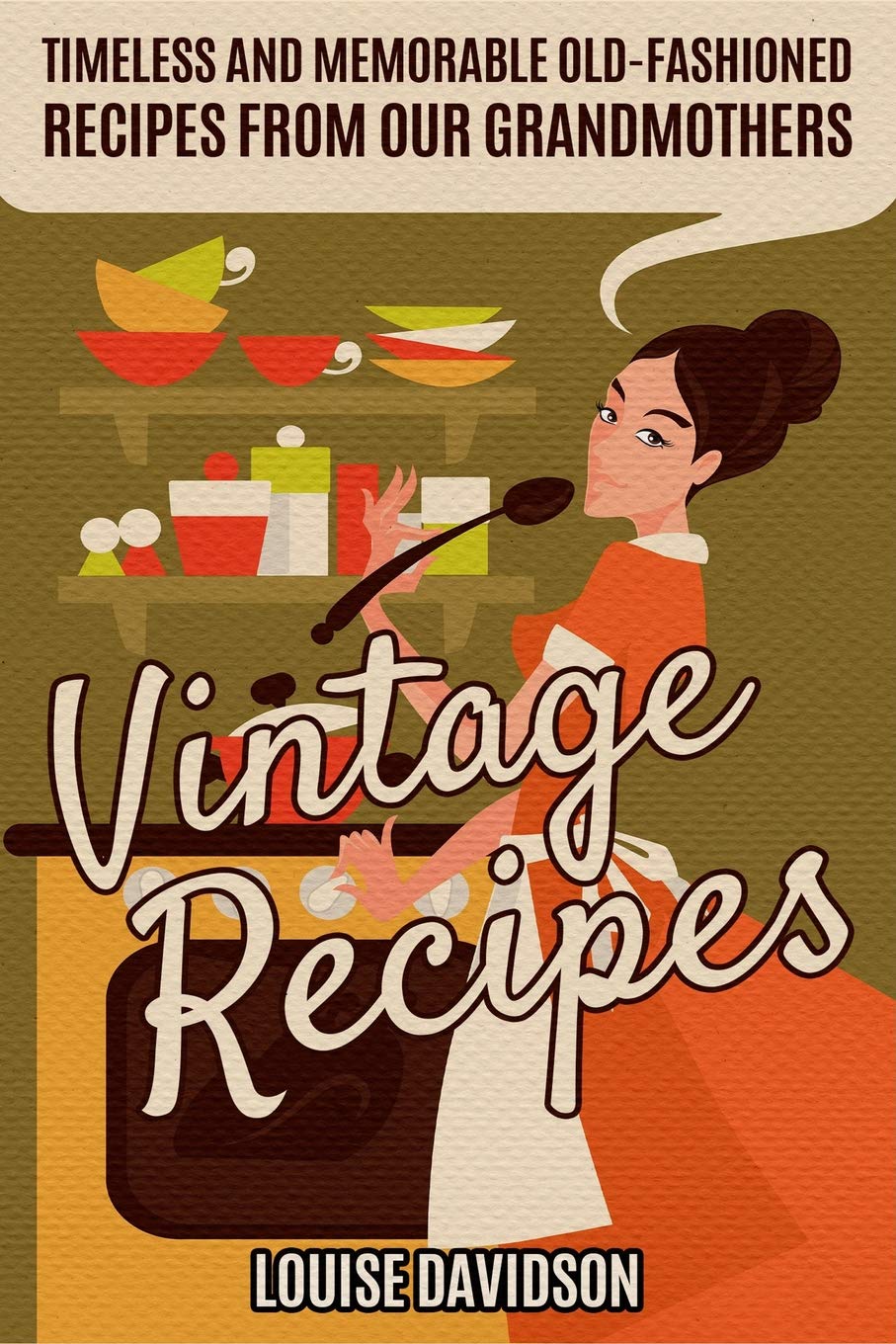Vintage Recipes: Timeless and Memorable Old-Fashioned Recipes from Our ...