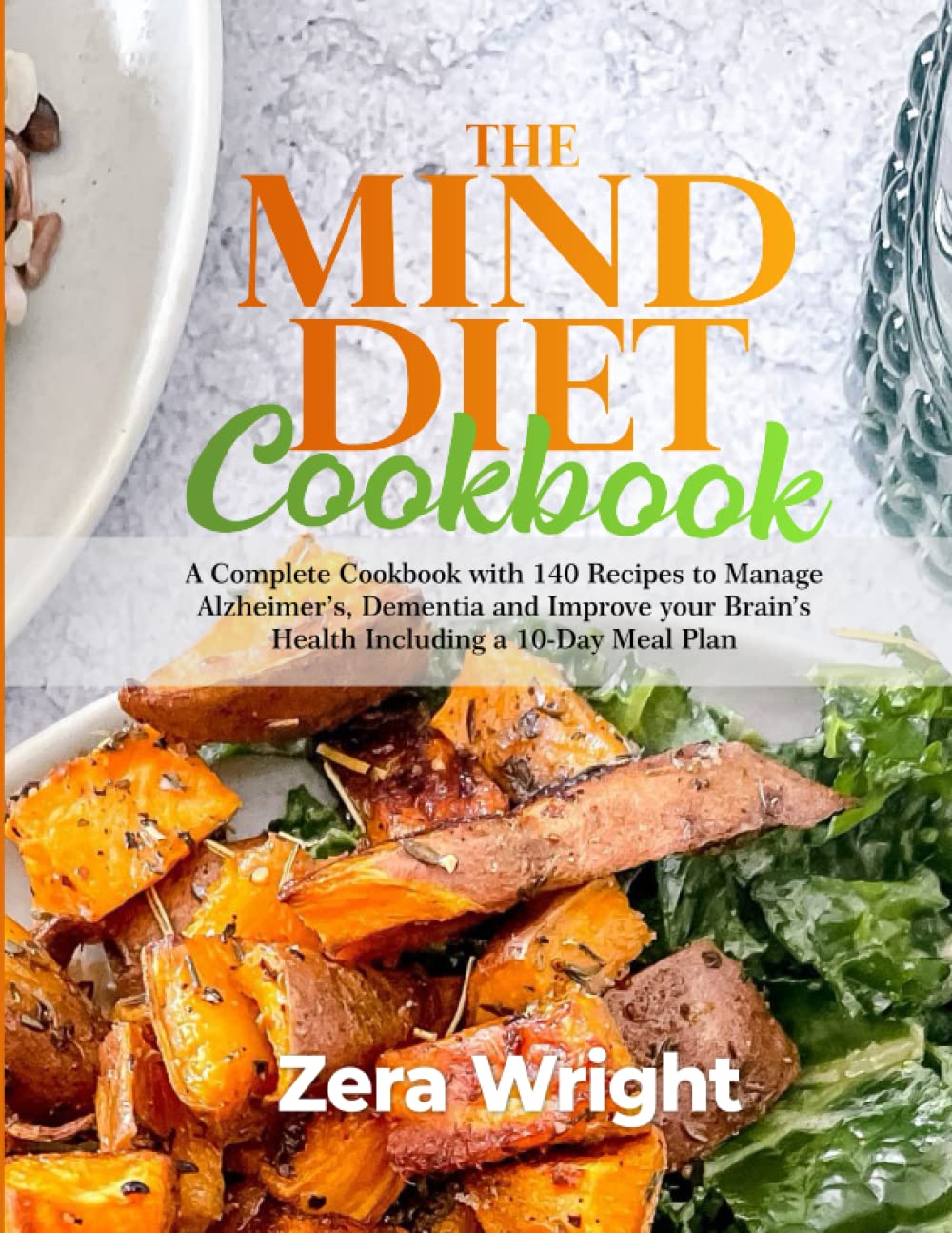 THE MIND DIET COOKBOOK: A Complete Cookbook with 140 Recipes to manage ...