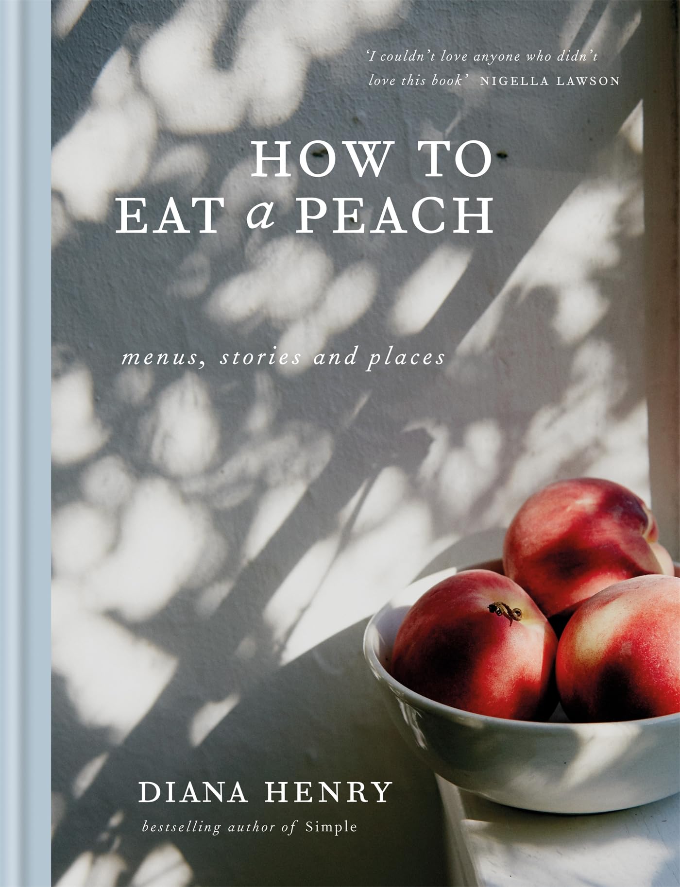 How to Eat a Peach: Menus, Stories and Places: Henry, Diana ...