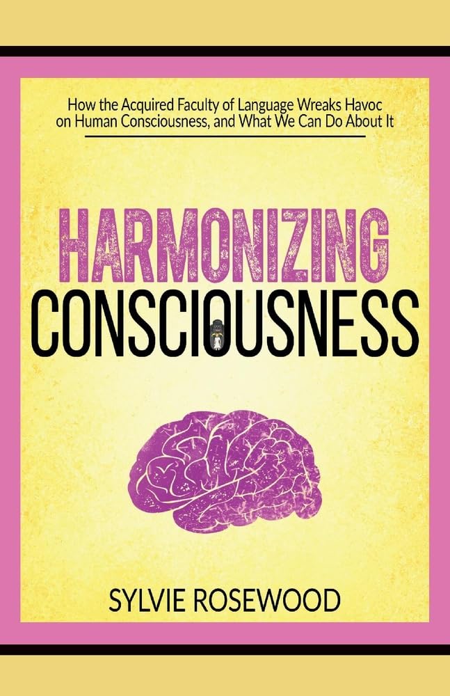 Harmonizing Consciousness: How the Acquired Faculty of Language Wreaks ...