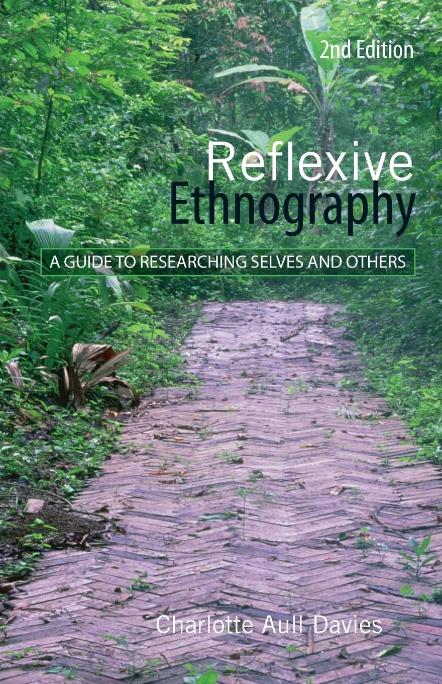 Reflexive Ethnography: A Guide to Researching Selves and Others (The ...