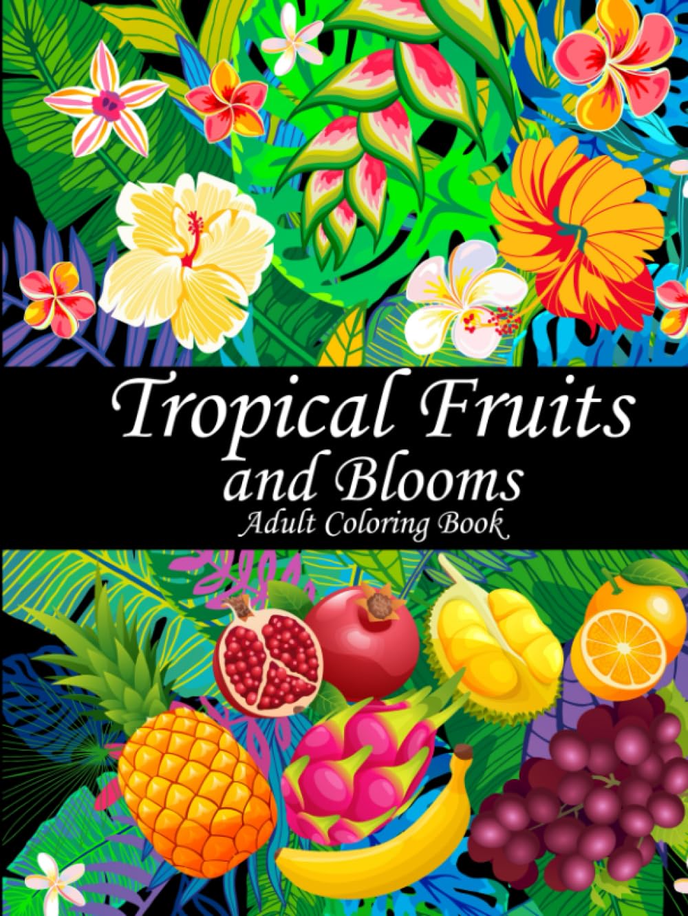 Amazon.com: Tropical Fruits and Blooms Adult Coloring Book: 50 ...