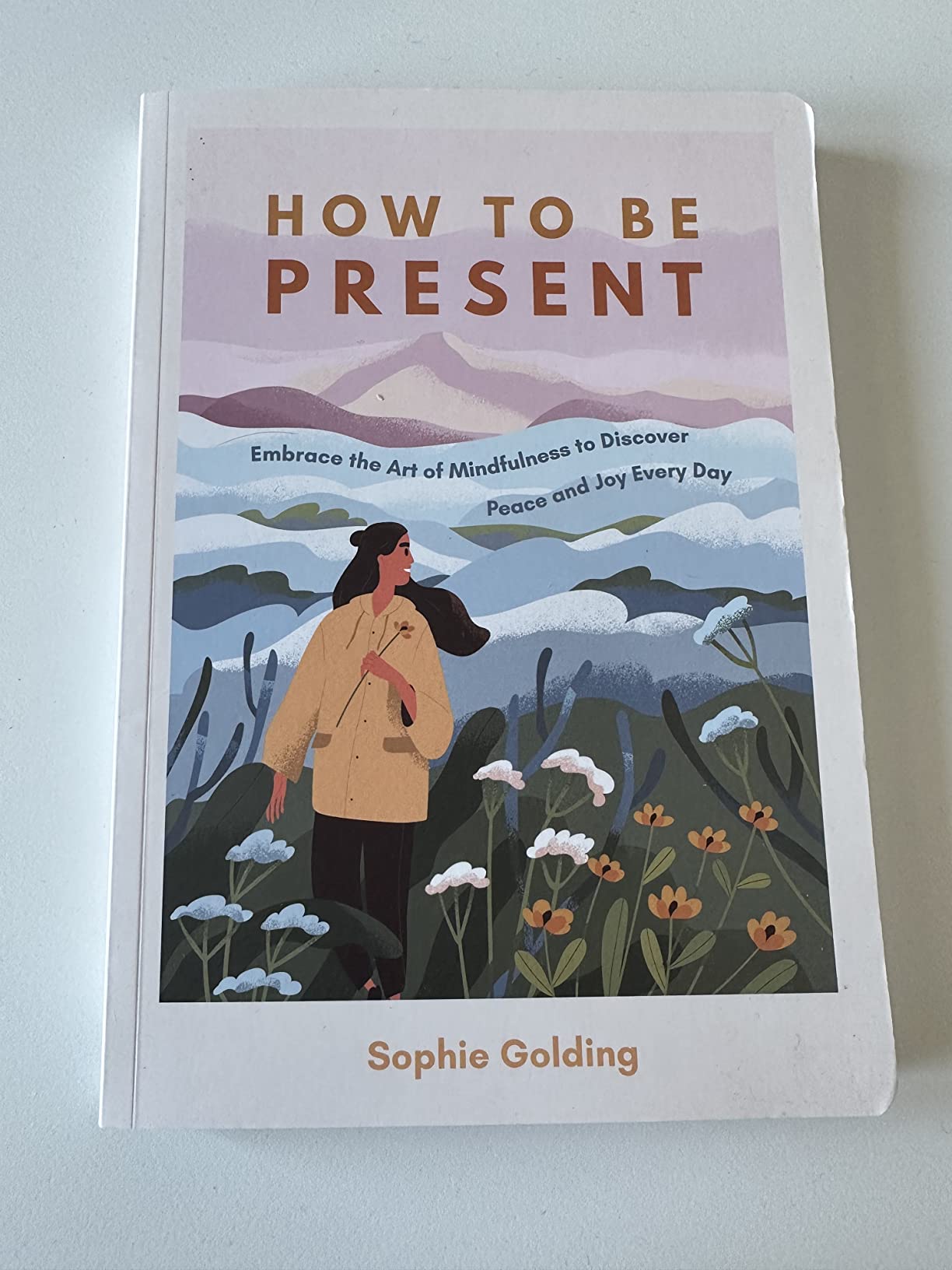 How to Be Present: Embrace the Art of Mindfulness to Discover Peace and ...