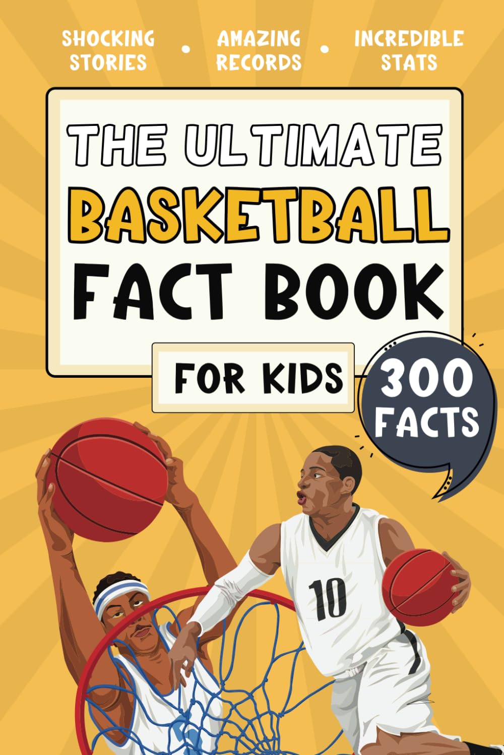 The Ultimate Basketball Fact Book For Kids: 300 Fun Facts About ...