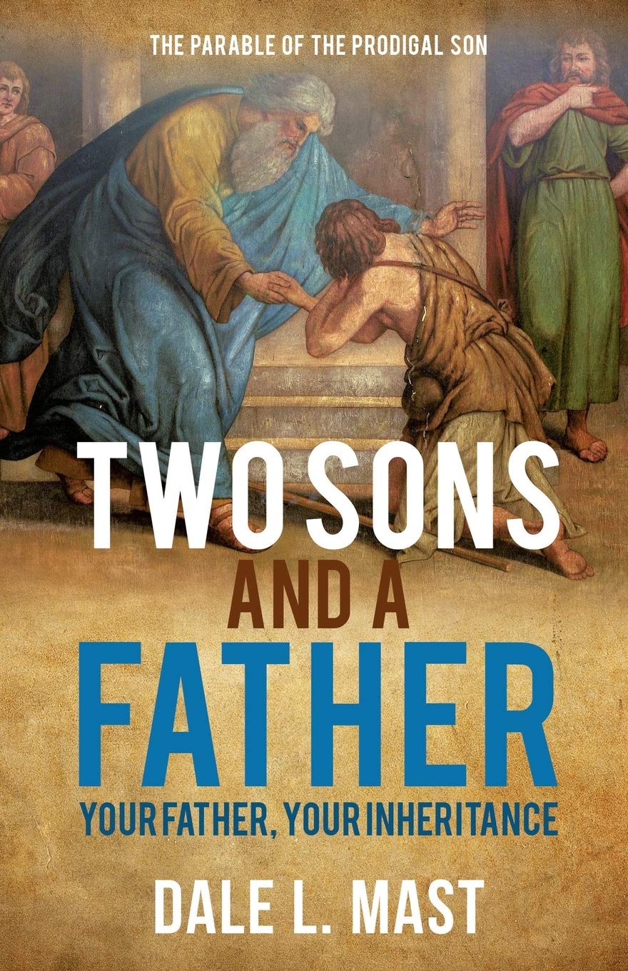 Two Sons And A Father: Your Father, Your Inheritance: Mast, Dale L ...