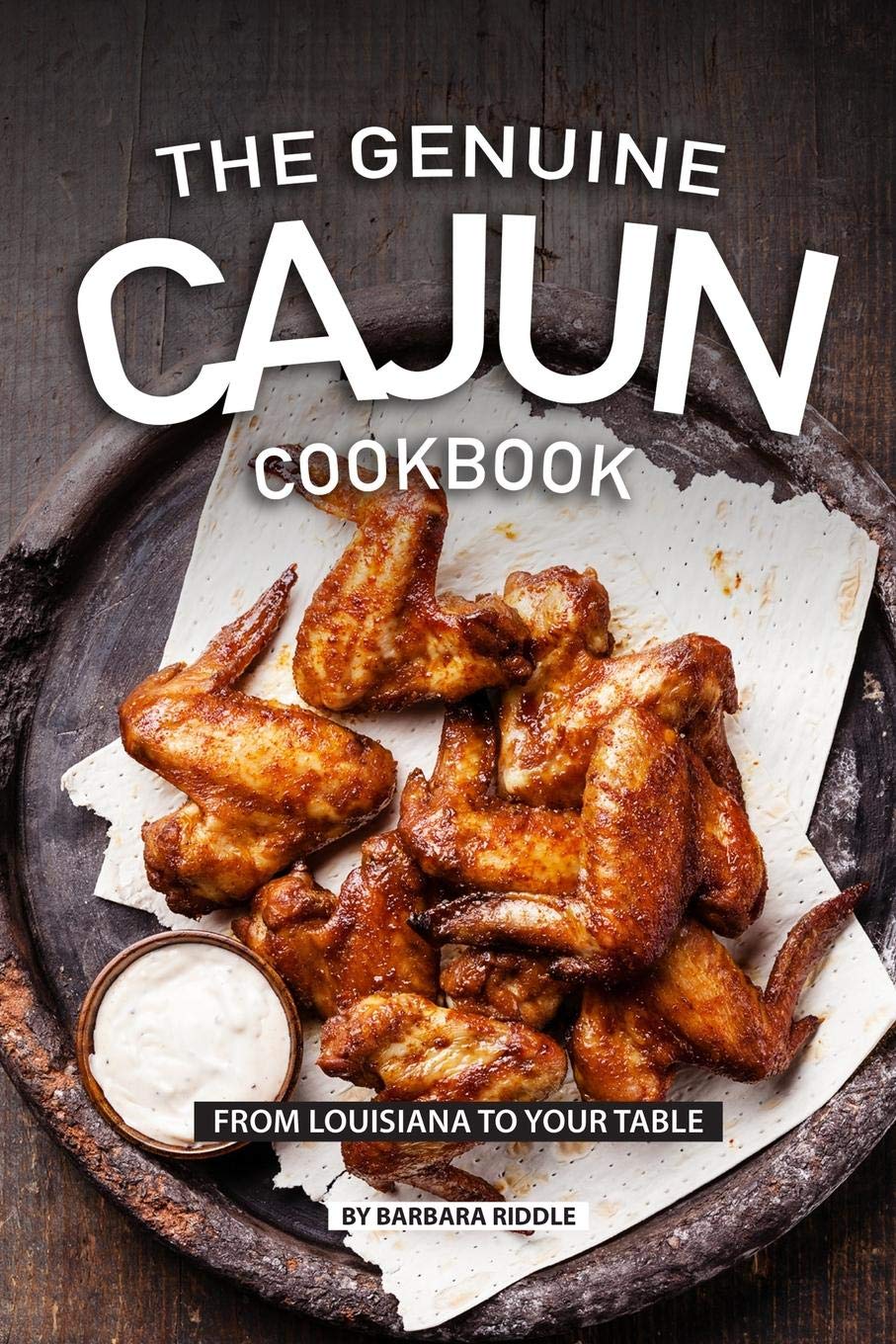 THE GENUINE CAJUN COOKBOOK: From Louisiana to Your Table: Riddle ...