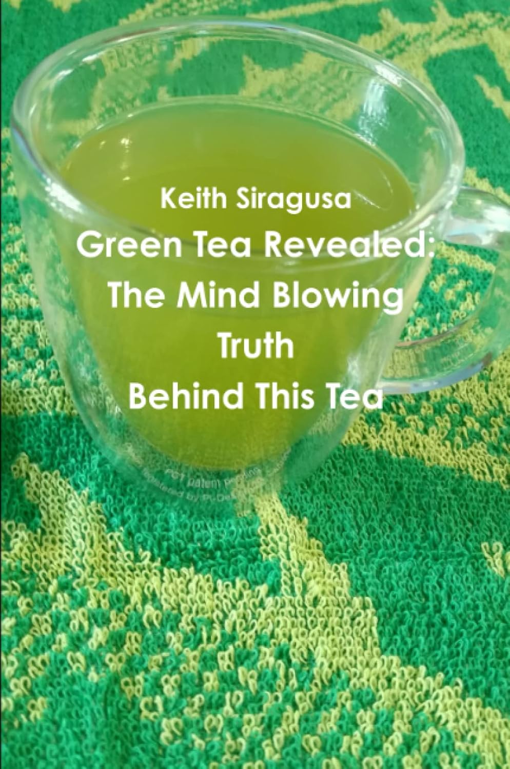 Green Tea Revealed: The Mind Blowing Truth Behind This Tea: Siragusa ...
