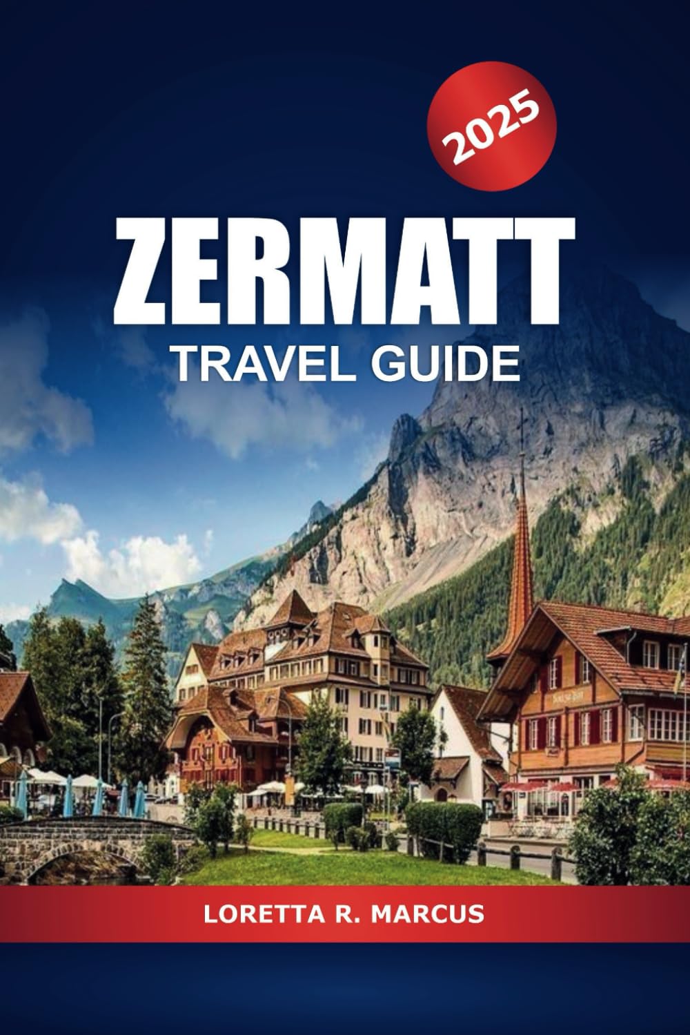 Zermatt Travel Guide 2025: Explore the Swiss Alps, Must-See Attractions ...