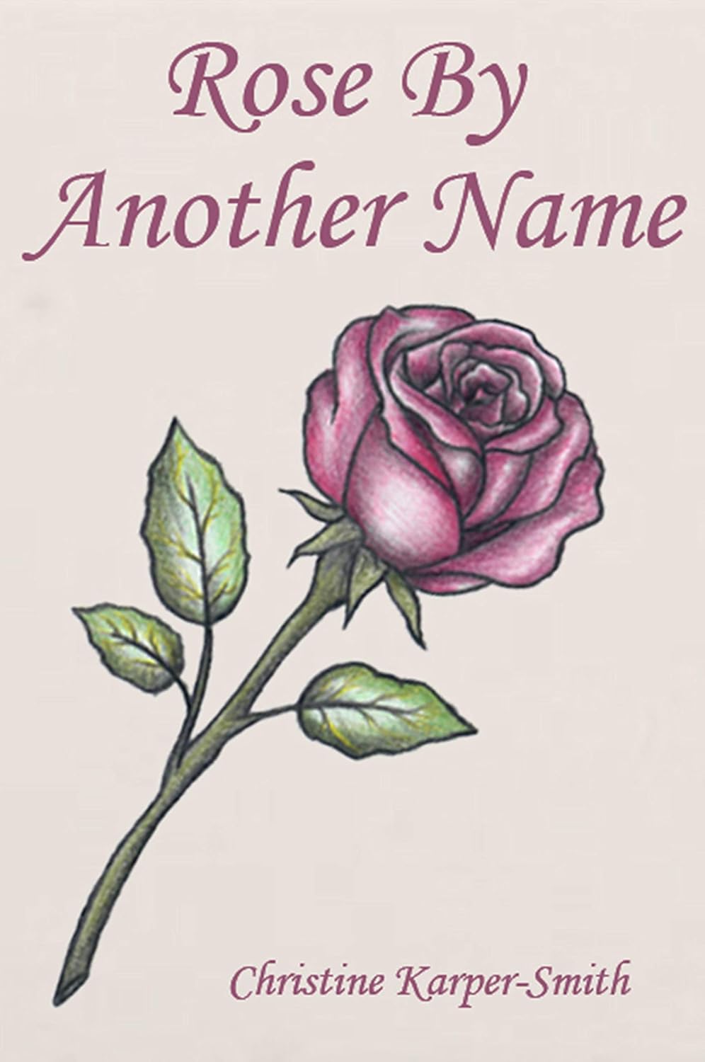 Rose by Another Name - Kindle edition by Karper-Smith, Christine ...