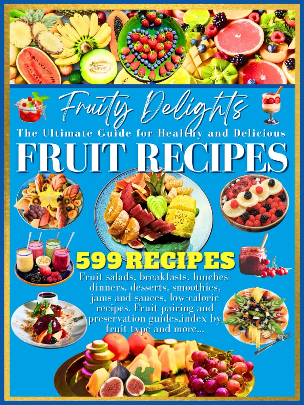 Fruity Delights: The Ultimate Cookbook for Healthy and Delicious Fruit ...