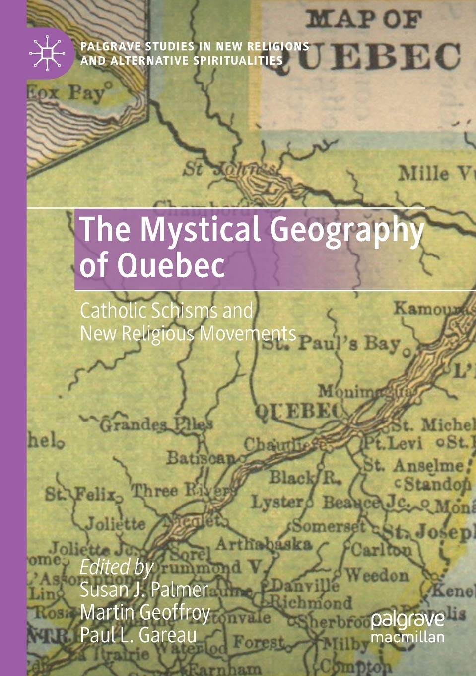 The Mystical Geography of Quebec: Catholic Schisms and New Religious ...