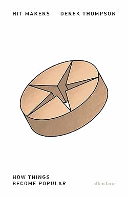 Hit Makers: How Things Become Popular: Amazon.co.uk: Thompson, Derek ...