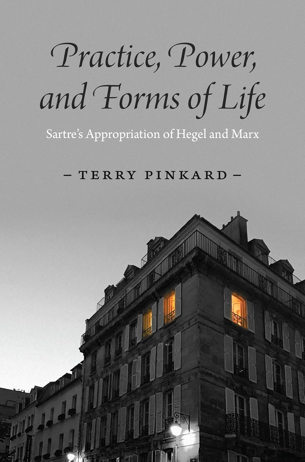 Practice, Power, and Forms of Life: Sartre’s Appropriation of Hegel and ...