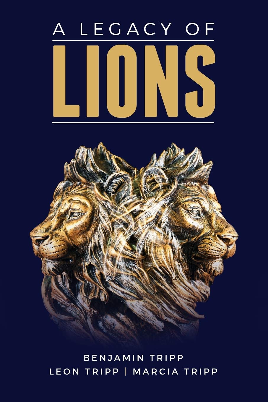 A Legacy of Lions: Tripp, Benjamin, Tripp, Leon, Tripp, Marcia ...