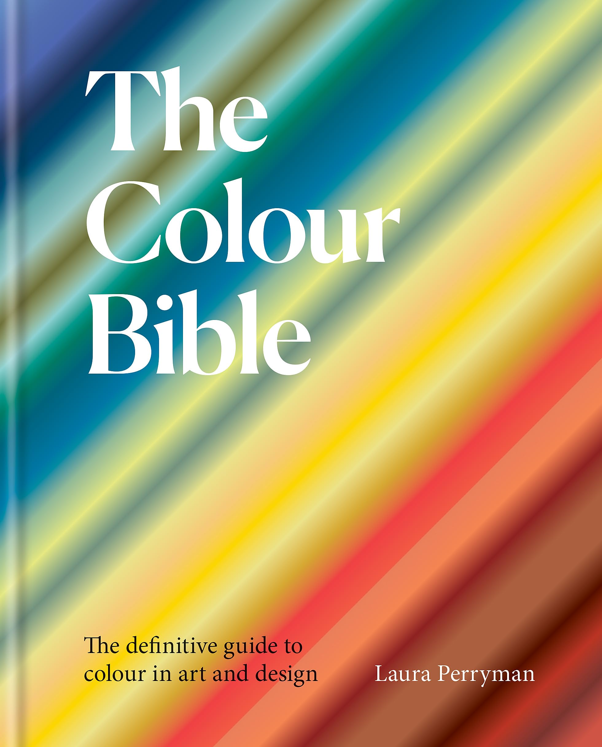 The Colour Bible: The definitive guide to the history, use and meaning ...