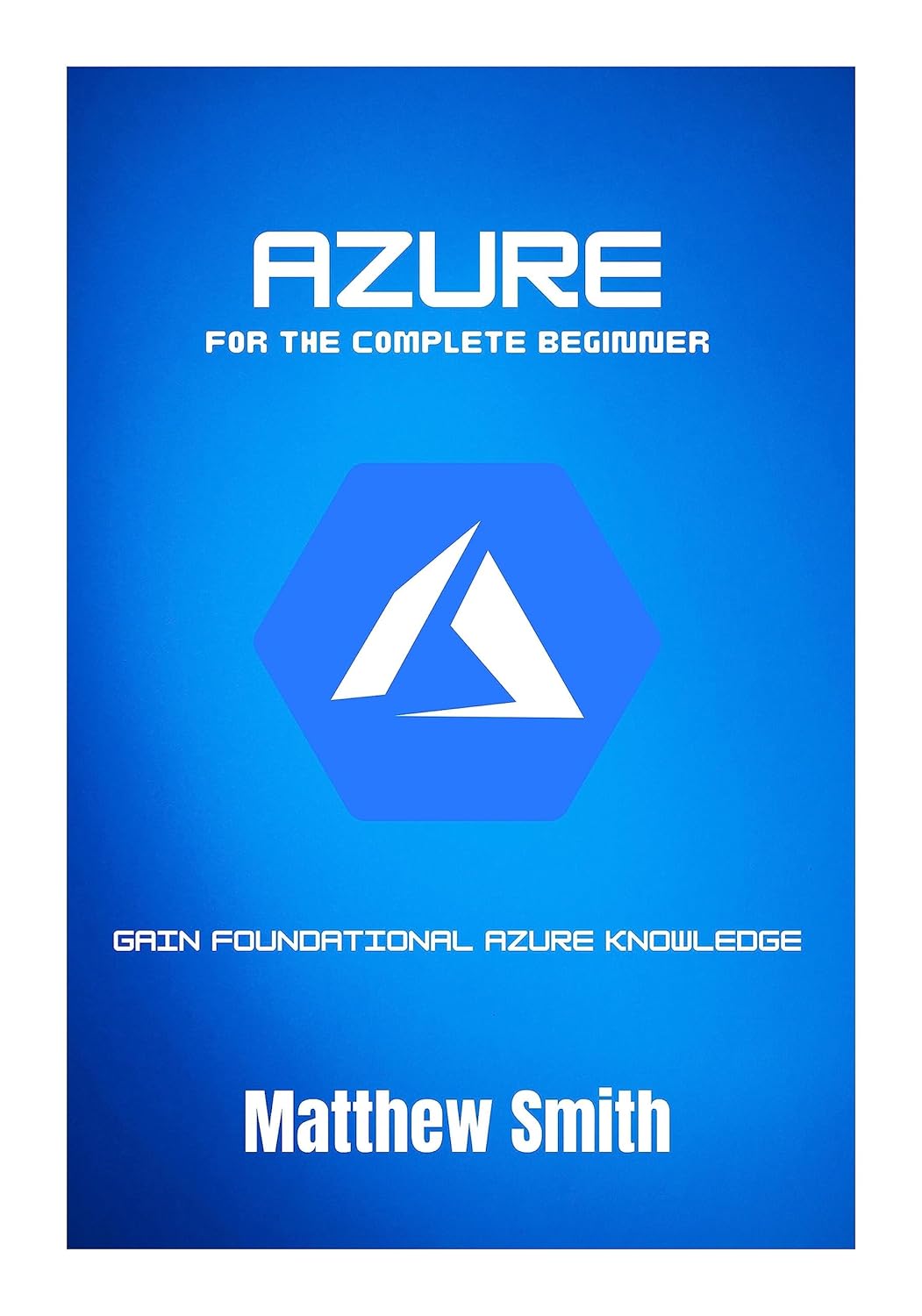 Amazon.com: Azure for the Complete Beginner: Gain foundational Azure knowledge (Information ...