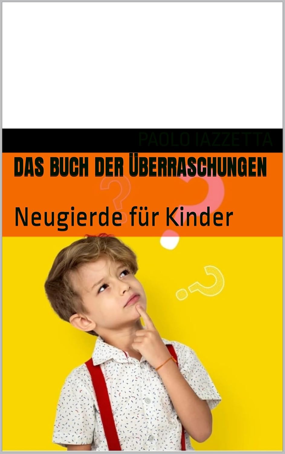 Das Buch der Überraschungen: Neugierde für Kinder eBook : Iazzetta ...