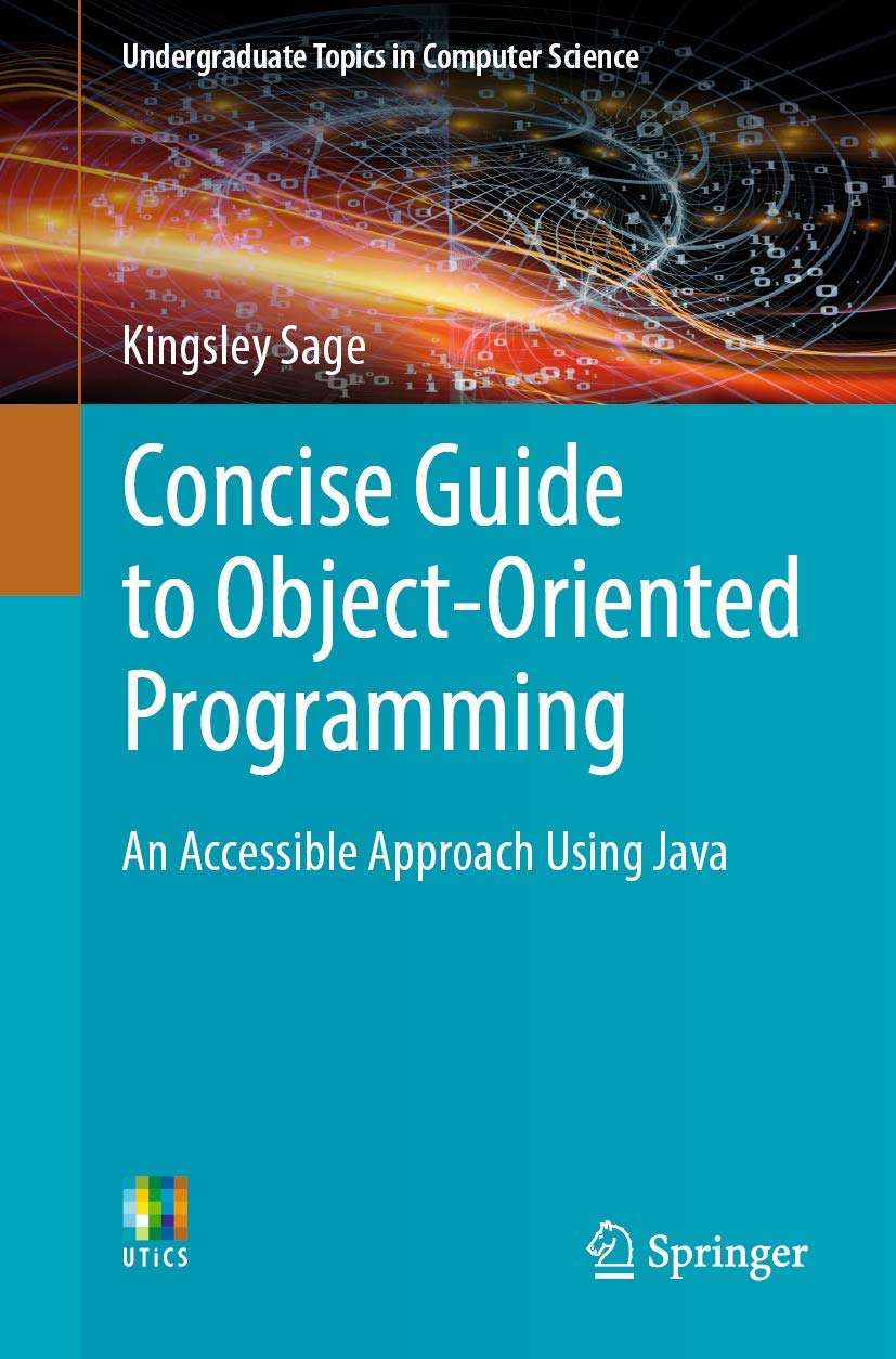 Concise Guide to Object-Oriented Programming: An Accessible Approach Using Java (Undergraduate ...