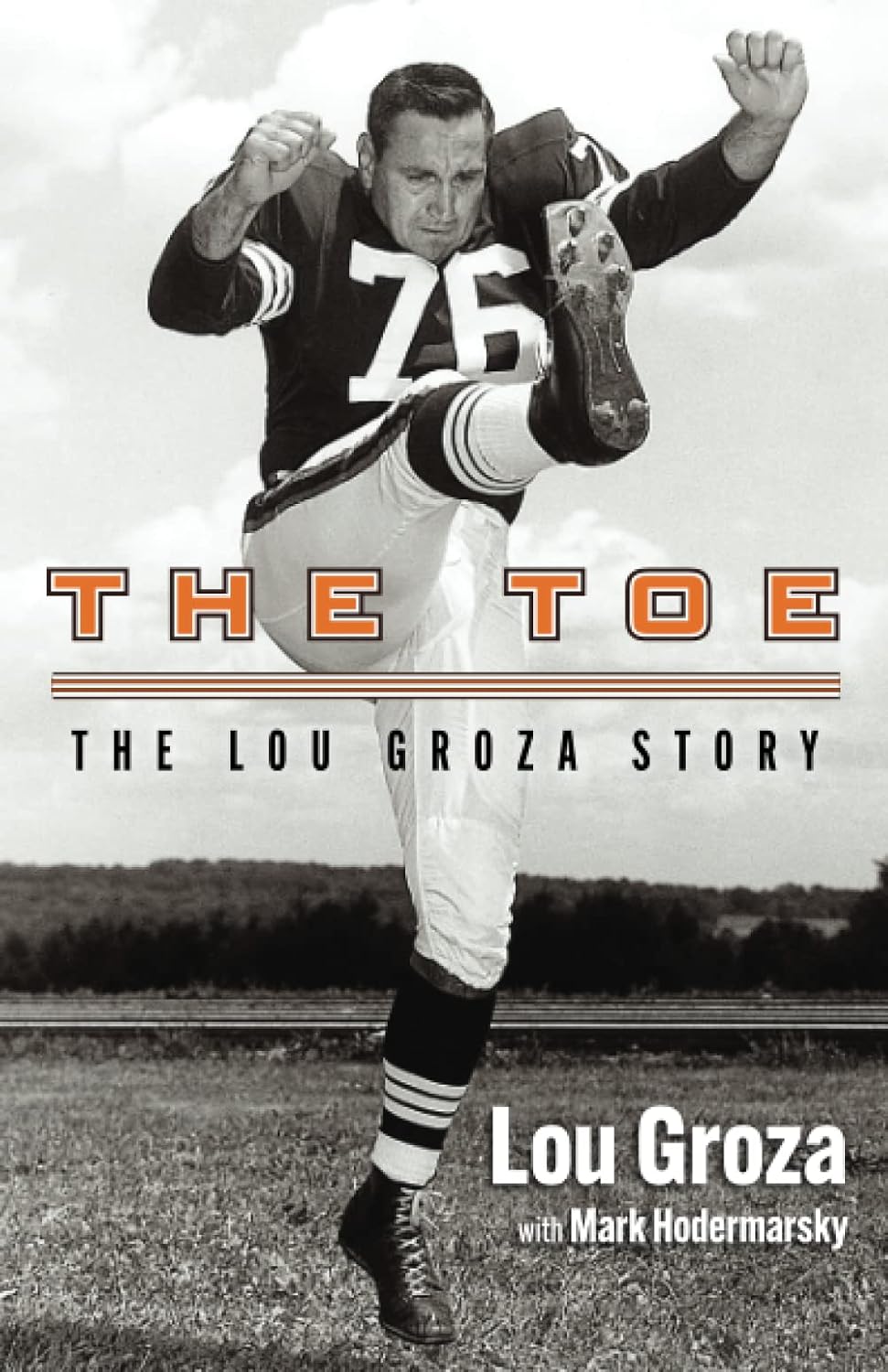 The Toe: The Lou Groza Story: Groza, Lou, Hodermarsky, Mark, Tressel ...