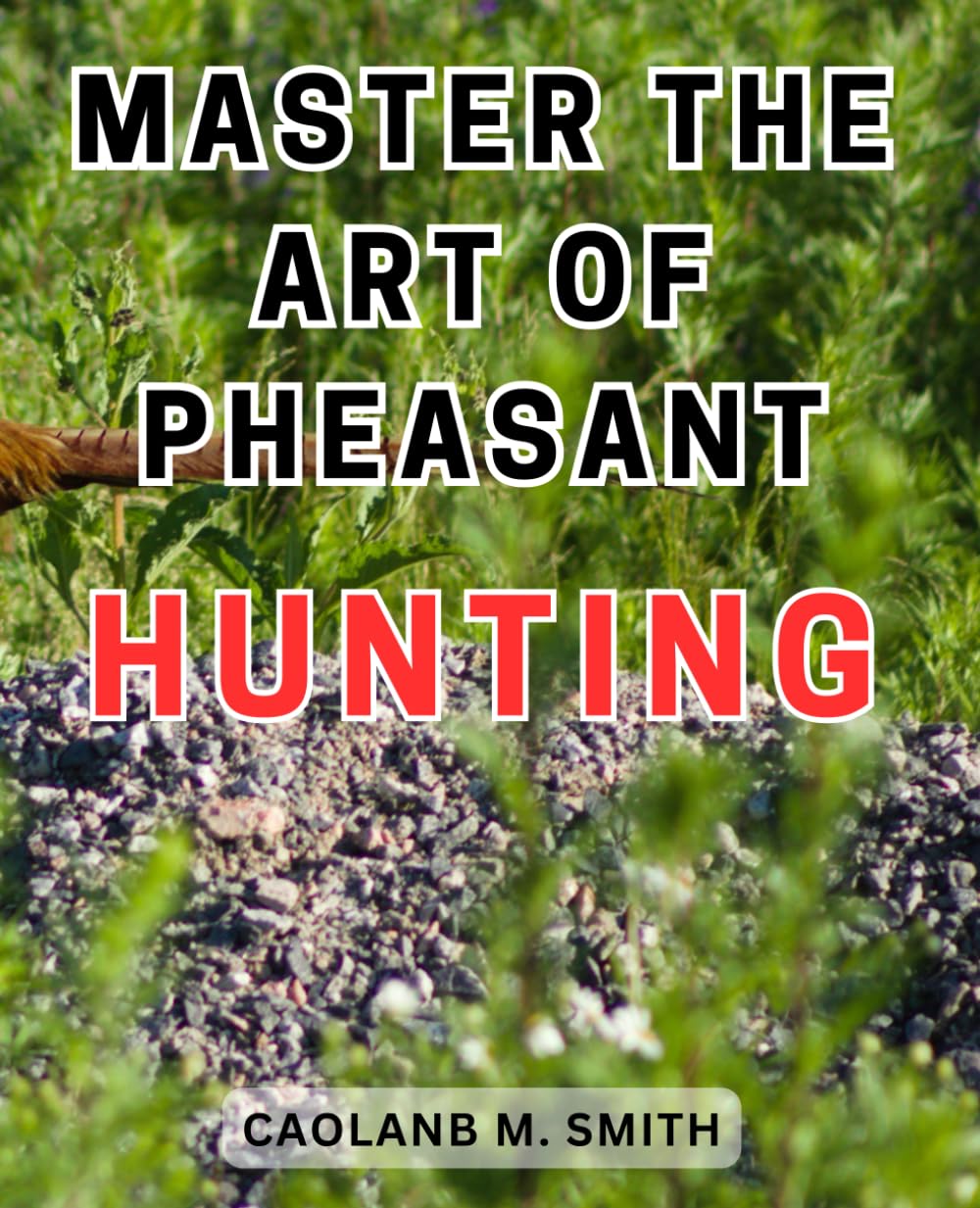 Master the Art of Pheasant Hunting: Master the Art of Pheasant Hunting ...