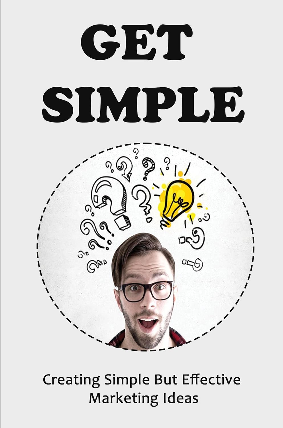 Get Simple: Creating Simple But Effective Marketing Ideas eBook ... Get Simple: Creating Simple But Effective Marketing Ideas eBook ...