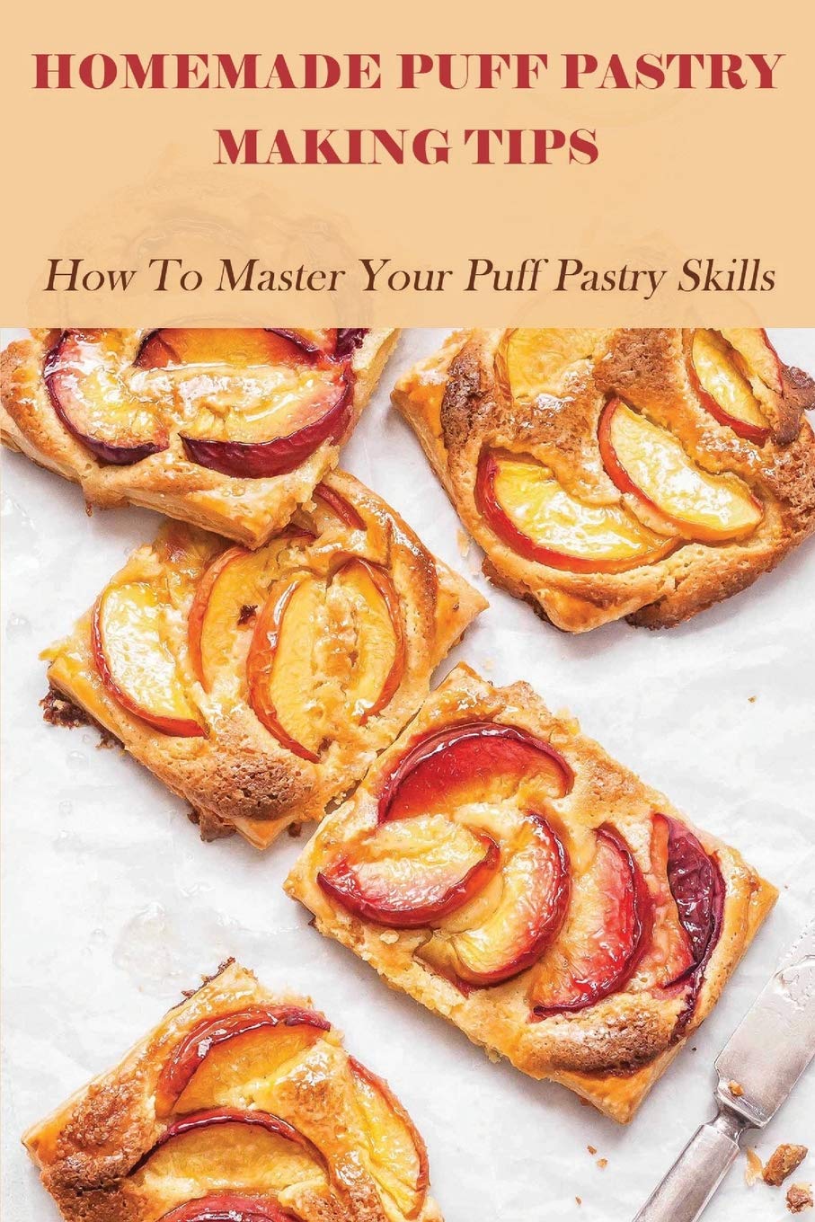 Buy Homemade Puff Pastry Making Tips: How To Master Your Puff Pastry ...