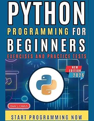 Python Programming for Beginners: Go from Zero to Expert in Just One Week with a Proven Step-by ...