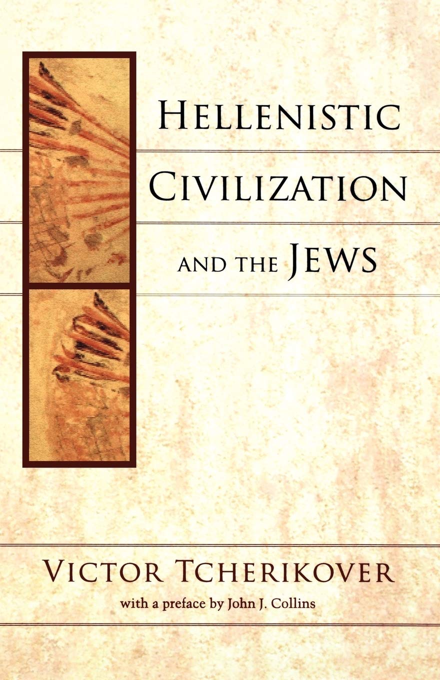 Hellenistic Civilization and the Jews: Tcherikover, Victor ...