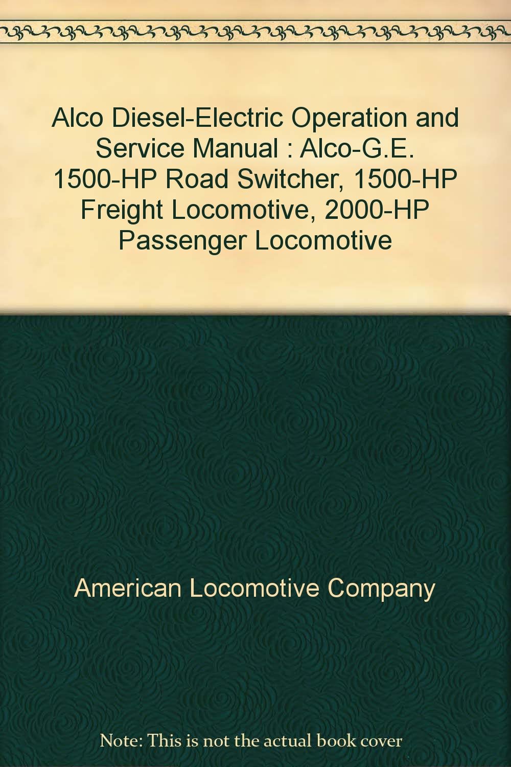 Alco Diesel-Electric Operation and Service Manual : Alco-G.E. 1500-HP ...
