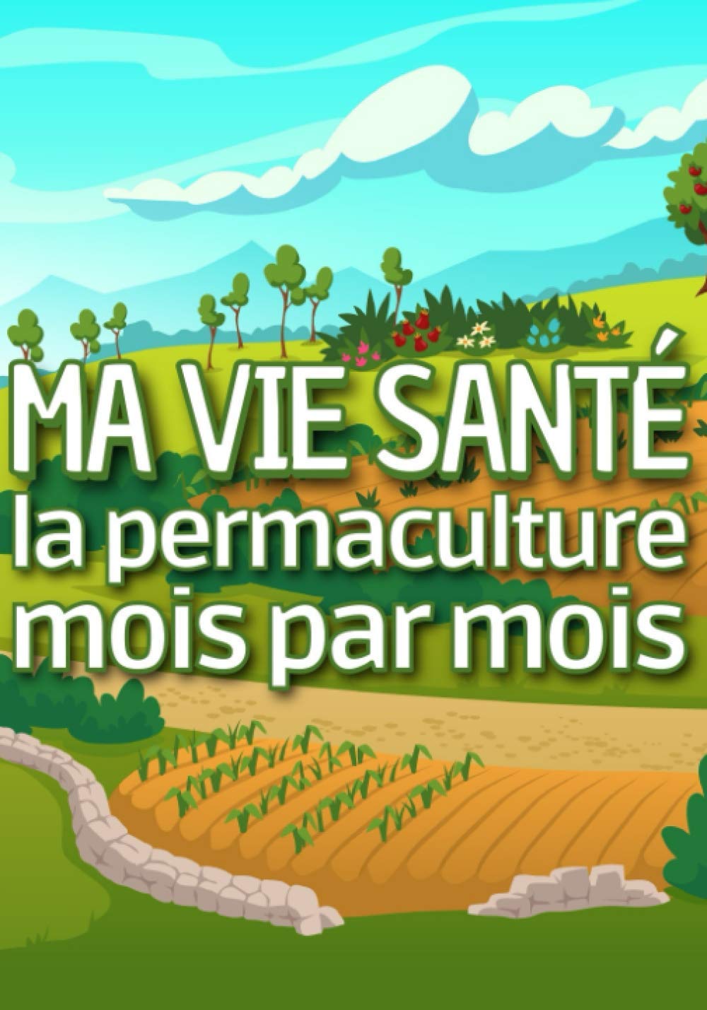 Ma Vie Sante La Permaculture Mois Par Mois Les Differentes | Desertcart ...