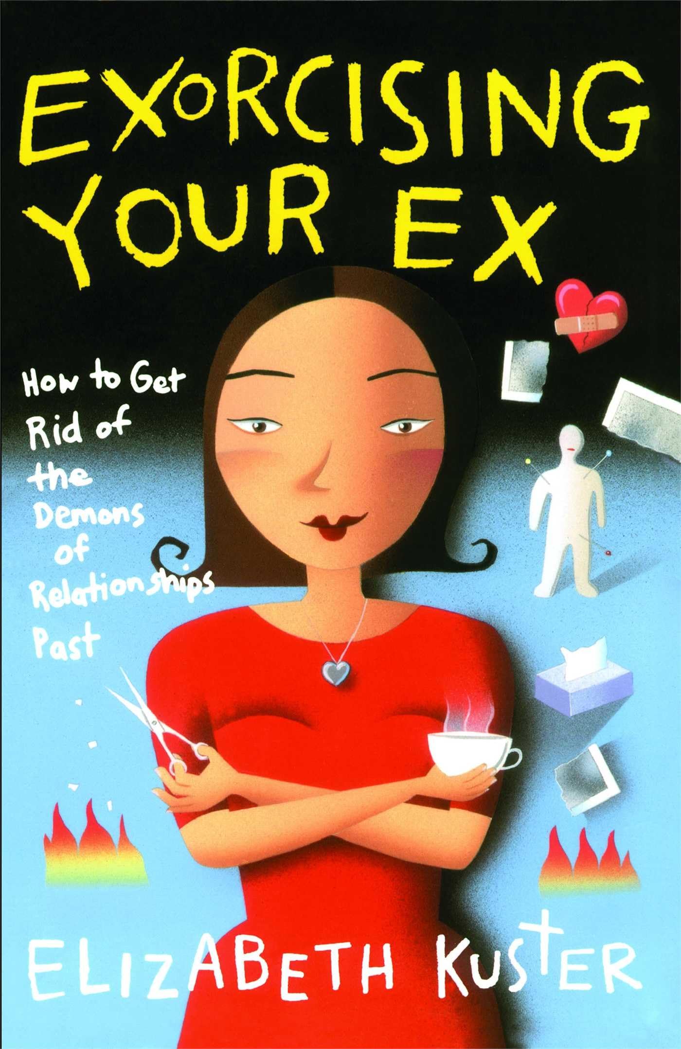 Exorcising Your Ex: How to Get Rid of the Demons of Relationships Past ...