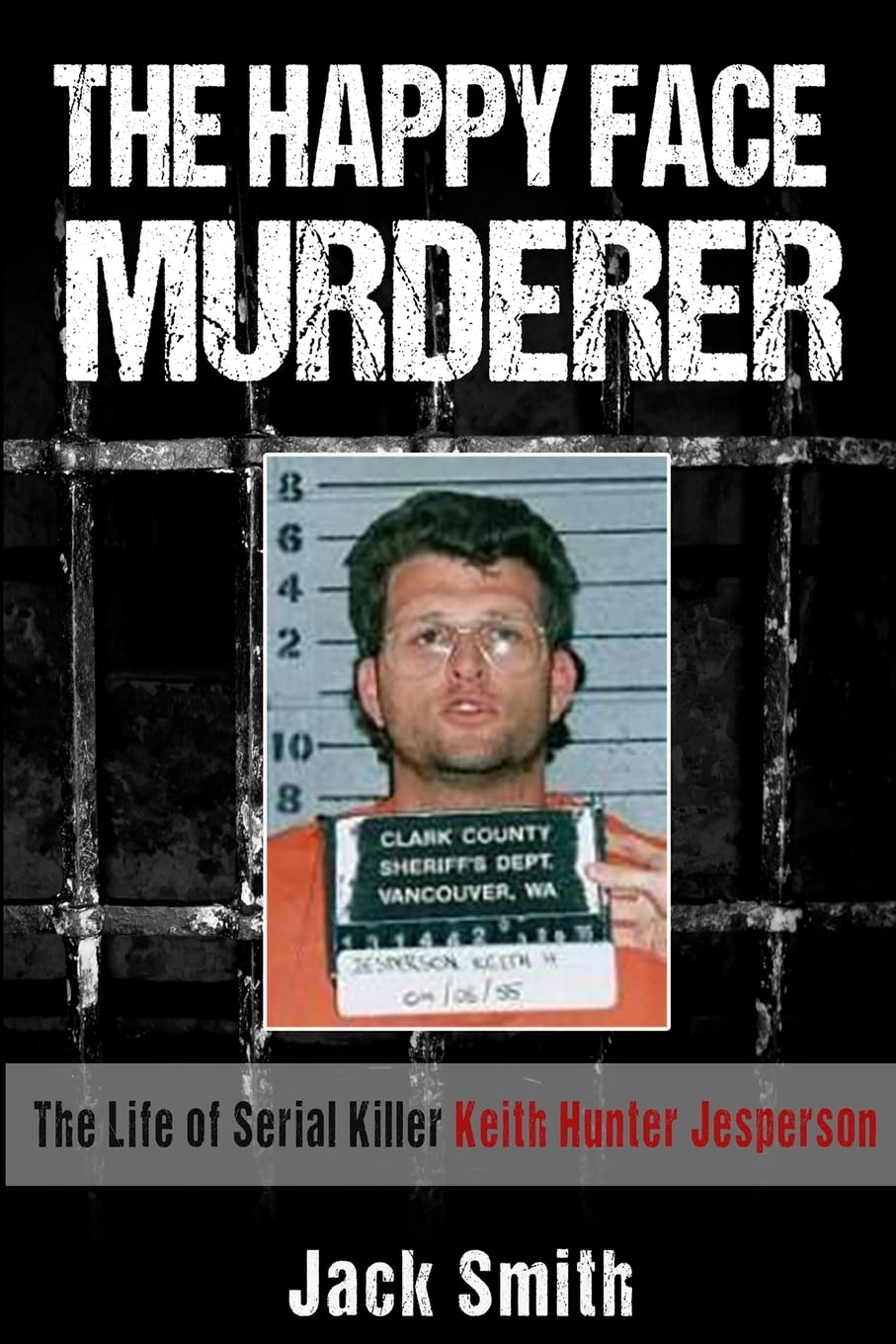 The Happy Face Murderer: The Life of Serial Killer Keith Hunter ...