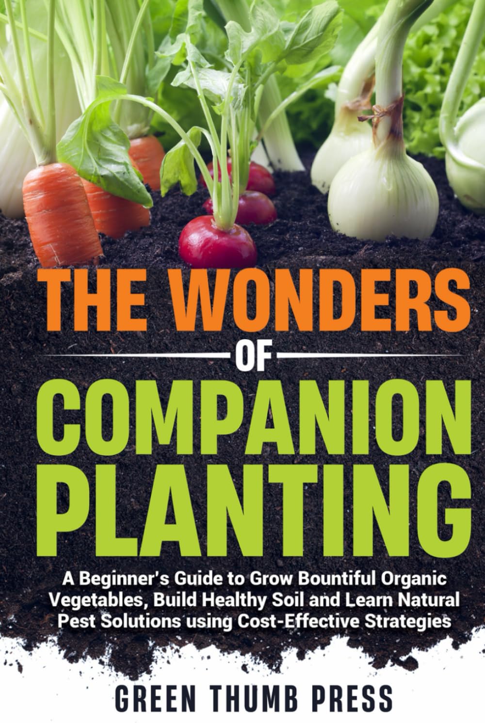 The Wonders of Companion Planting: A Beginner's Guide to Grow Bountiful ...