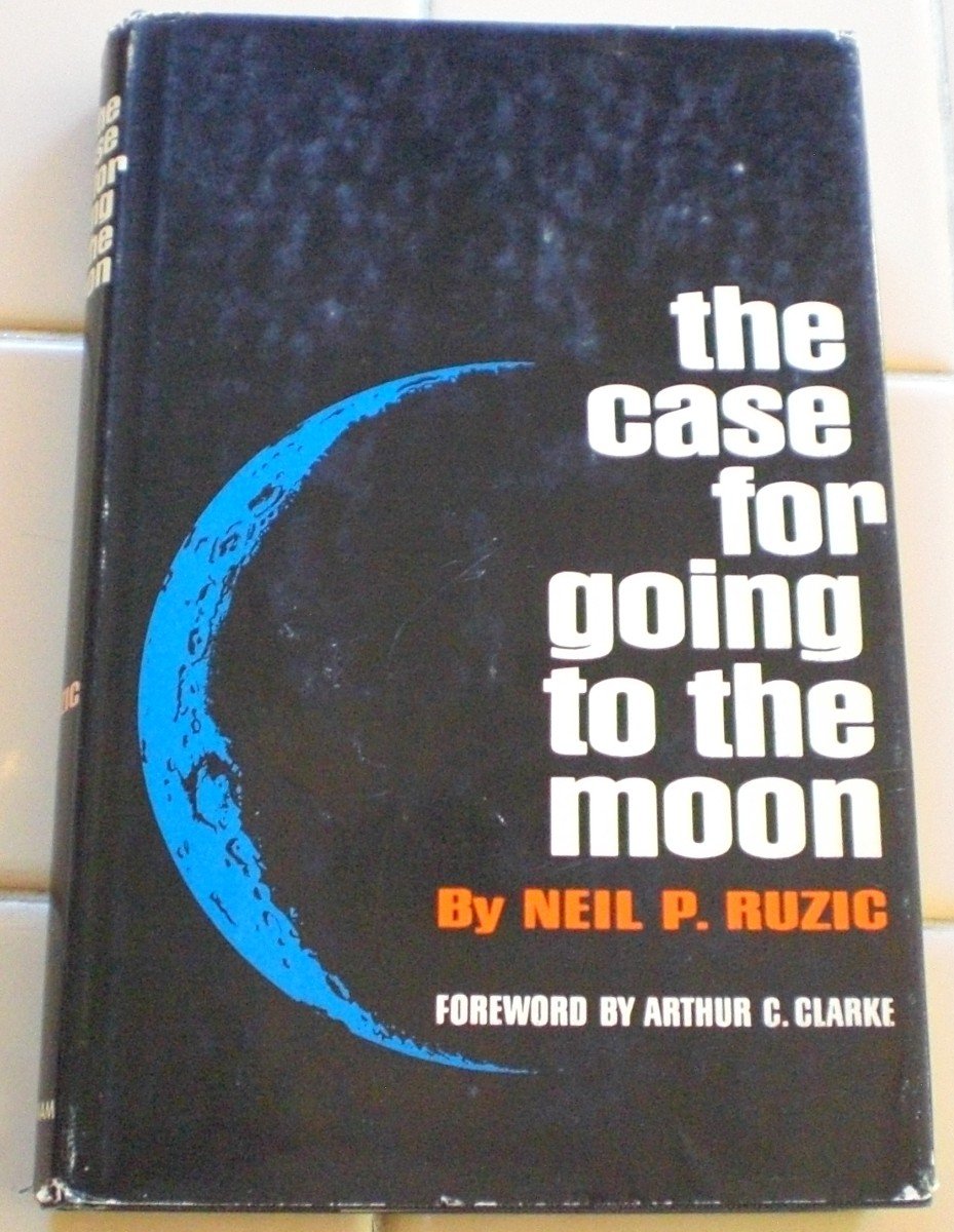 The Case for Going to the Moon: Neil P. Ruzic: Amazon.com: Books