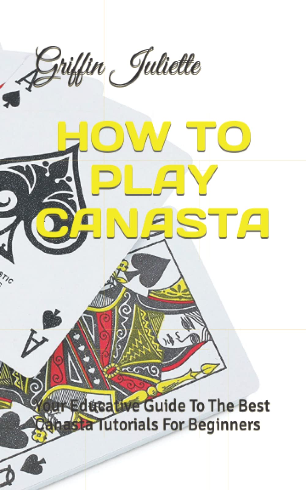 Buy How to Play Canasta: Your Educative Guide To The Best Canasta ...