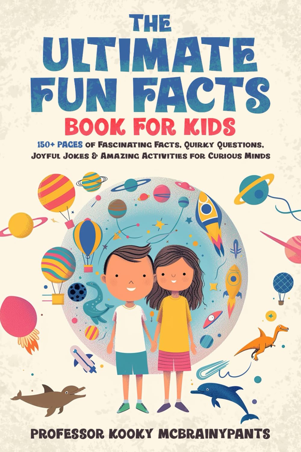 The Ultimate Fun Facts Book for Kids: 150+ Pages of Fascinating Facts ...