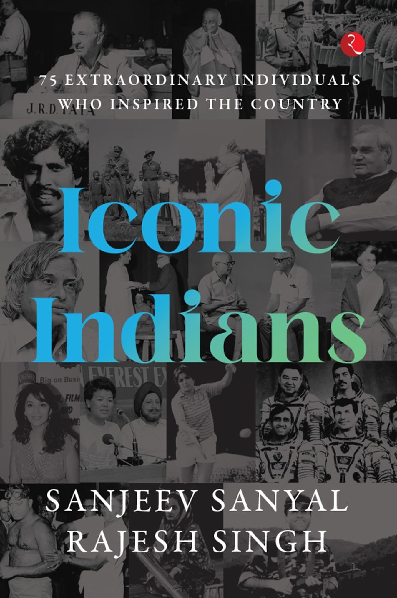 Iconic Indians: 75 Extraordinary Individuals Who Inspired The Country ...
