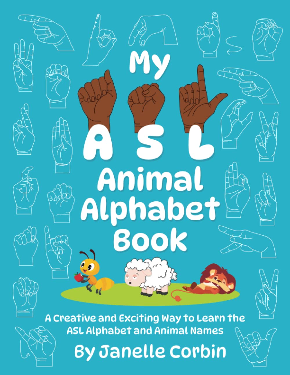 My ASL Animal Alphabet Book: A Creative and Exciting Way to Learn the ...