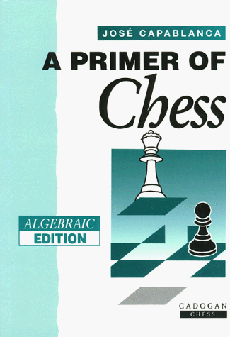 Primer of Chess (Algebraic): Capablanca, Jose: 9781857441659: Amazon ...