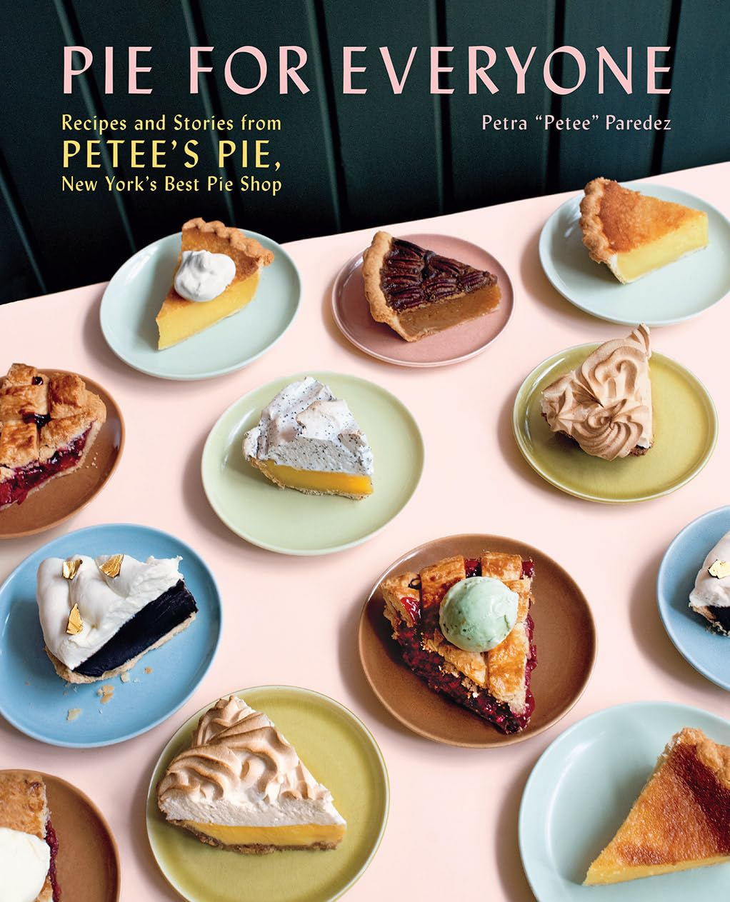 Pie for Everyone: Recipes and Stories from Petee's Pie, New York's Best ...
