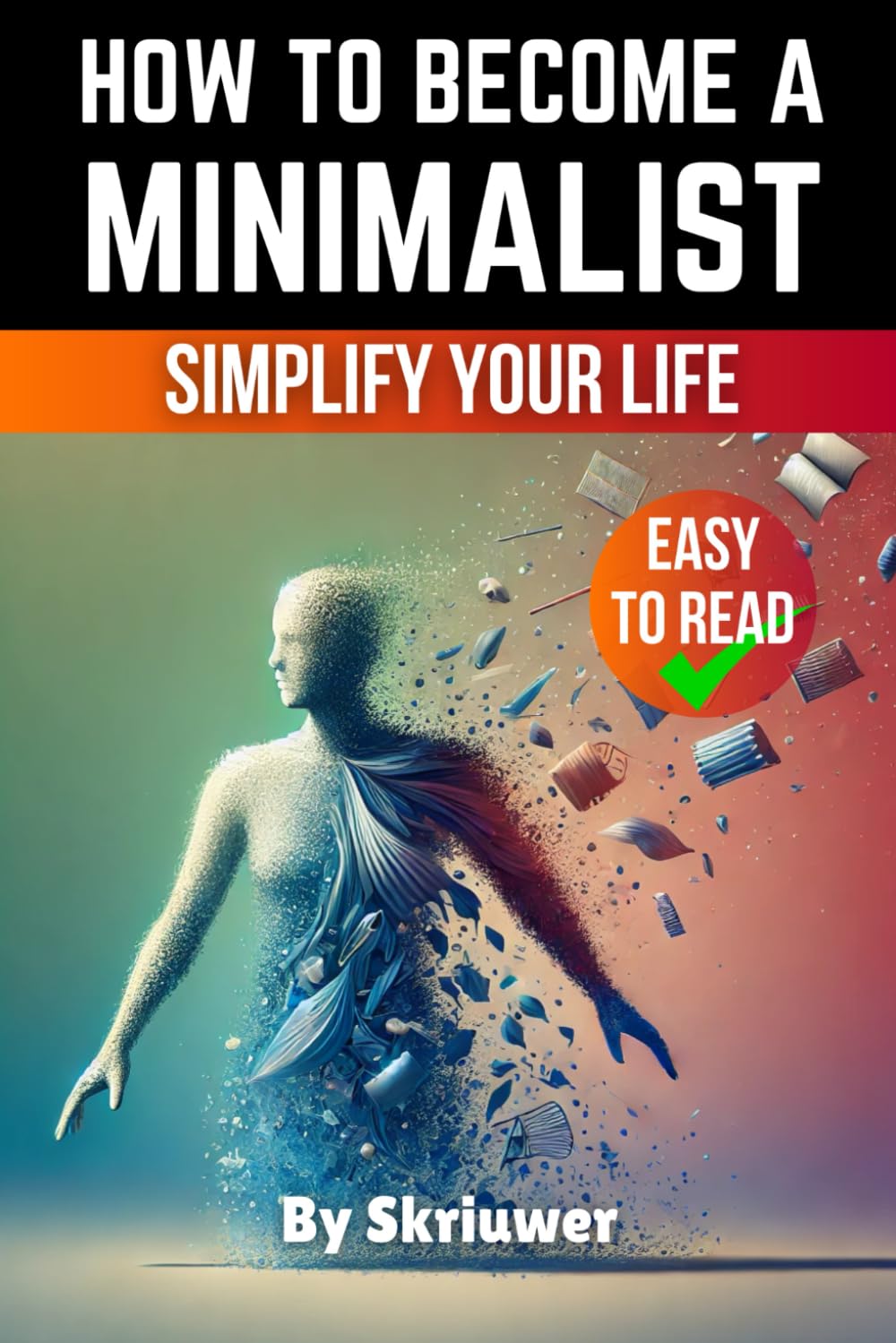 How to Become a Minimalist: Simplify Your Life (Self Help Books): .com ...