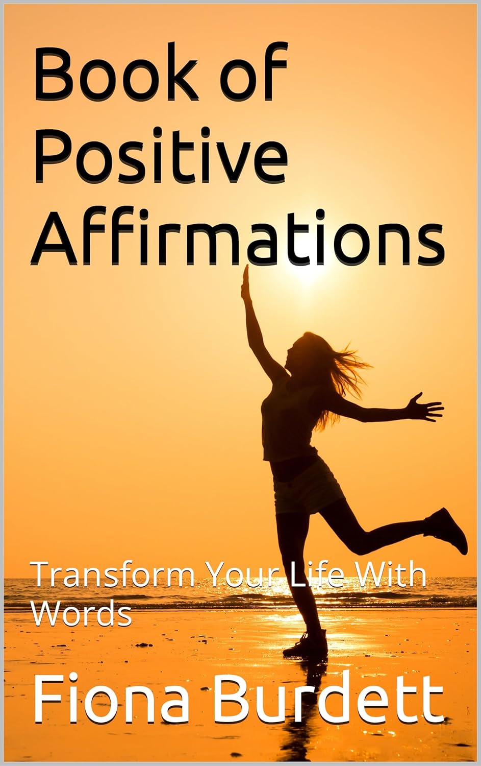 Book of Positive Affirmations: Transform Your Life With Words - Kindle ...