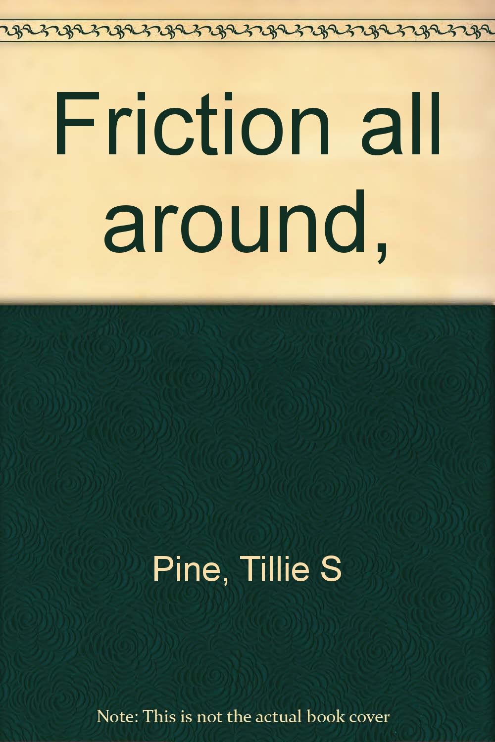 Friction all around,: Pine, Tillie S: Amazon.com: Books